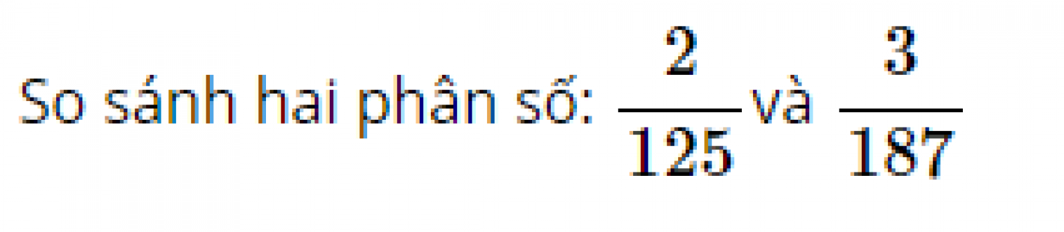 So sánh hai phân số cùng mẫu số, cùng tử số và khác mẫu số Lớp 5, Lớp 6