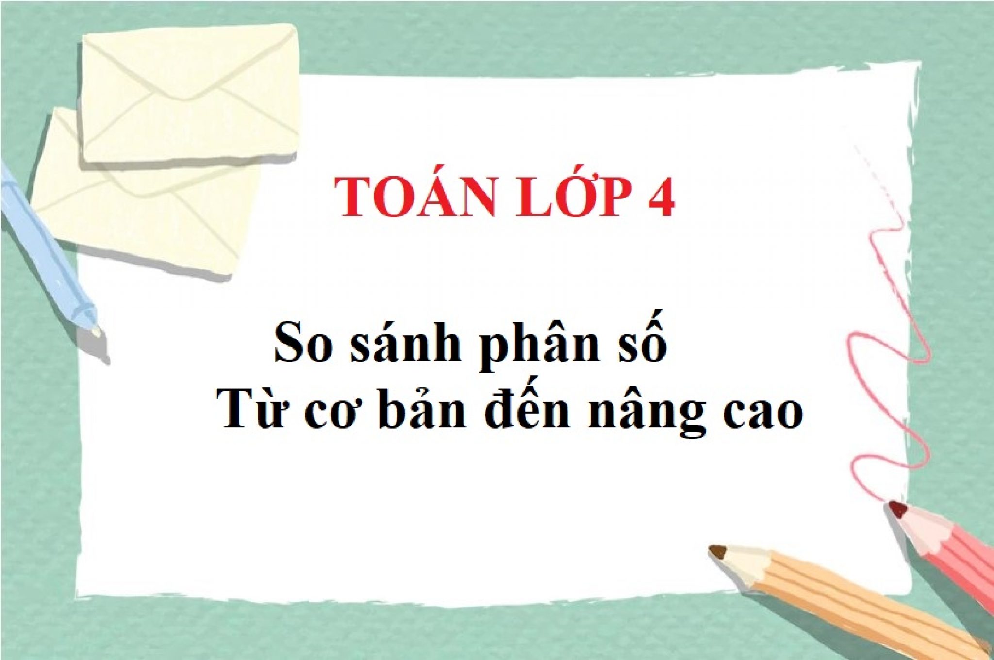 So Sánh phân số cùng mẫu số, khác mẫu số bằng cách nhanh nhất - Toán lớp 4