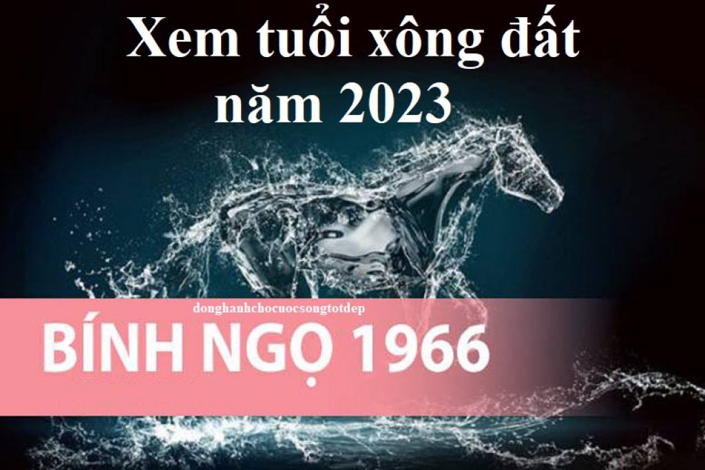 Xem tuổi xông đất năm 2023 cho gia chủ tuổi Bính Ngọ 1966 Bình An, Hạnh ...