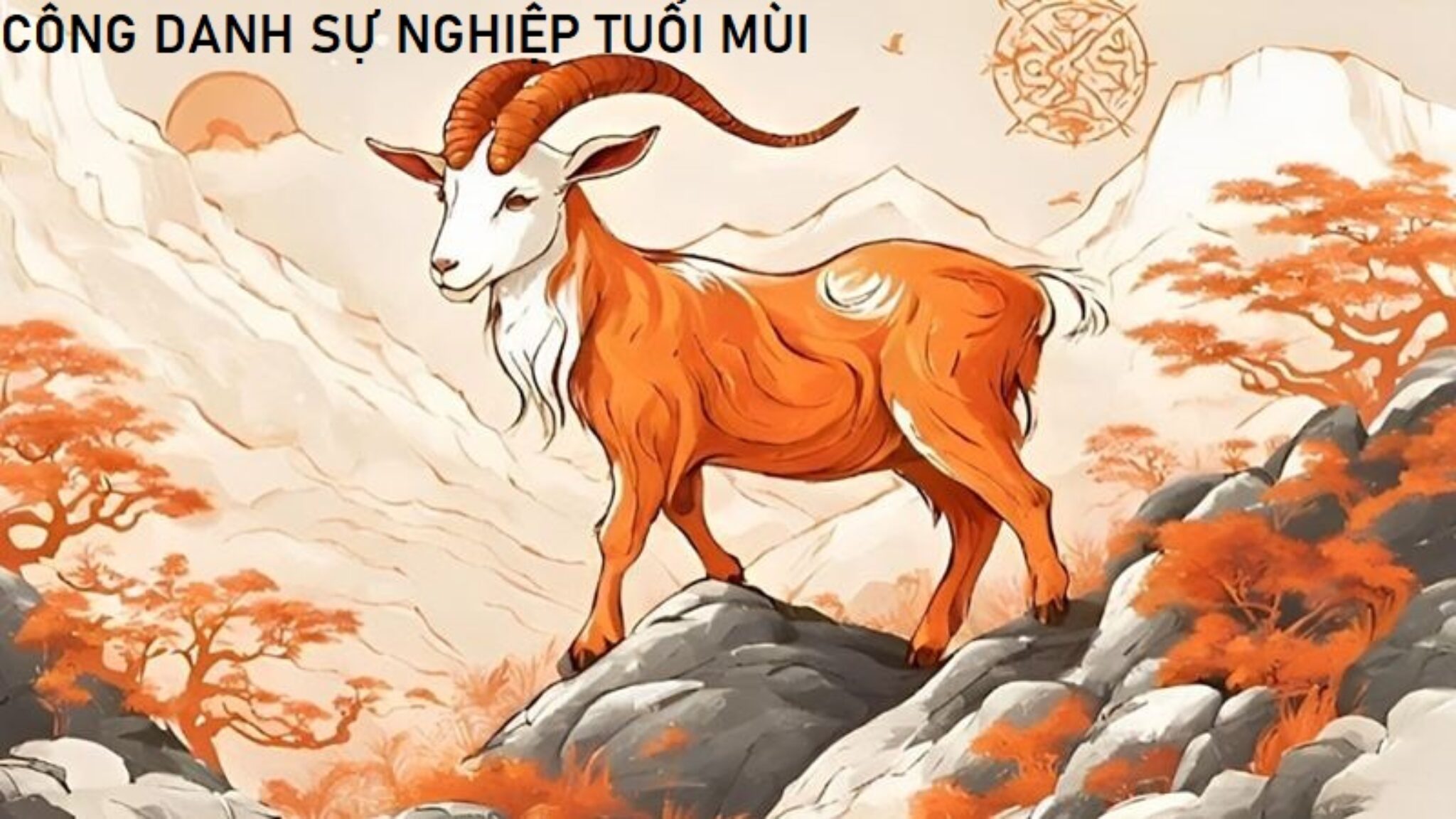 Người tuổi Mùi sinh năm bao nhiêu ? Xem tuổi hợp, sự nghiệp